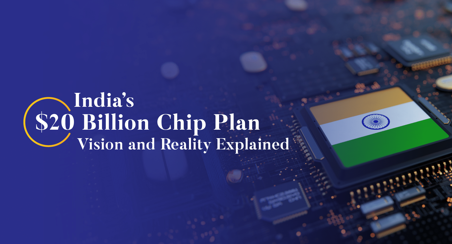 India’s $20 Billion Chip Plan: Vision and Reality Explained