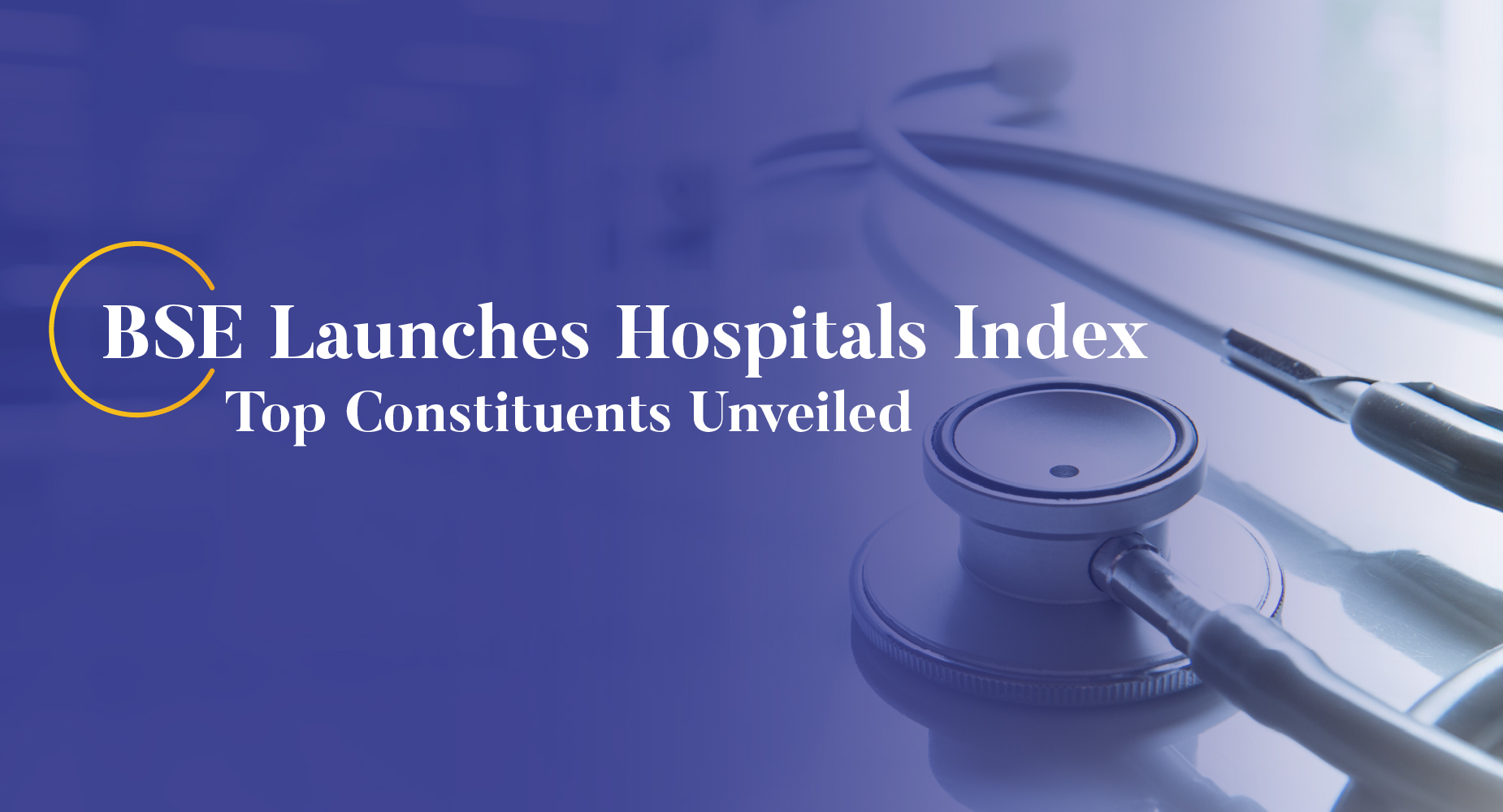 BSE’s Newly Launched Hospitals Index Explained