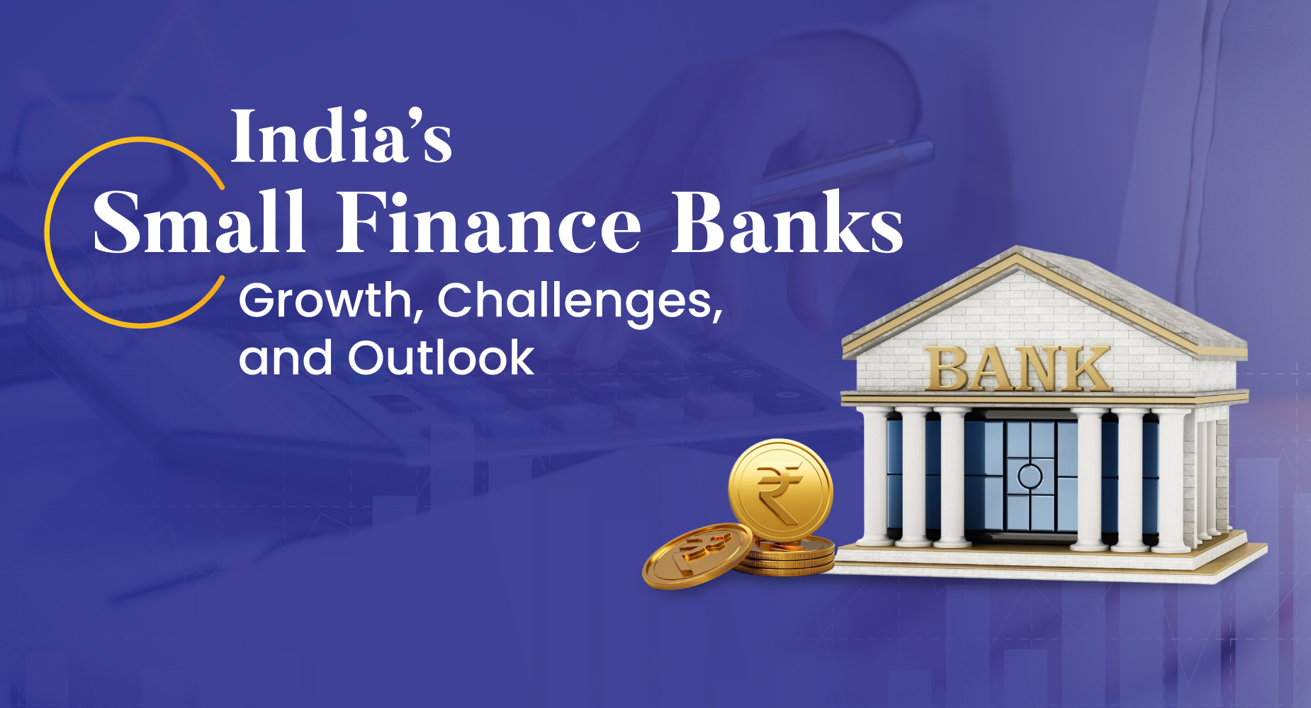 India’s Small Finance Banks: Growth, Challenges, and Outlook